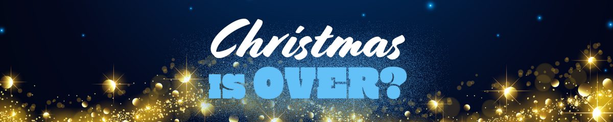 Christmas is Over? - Whinypaluza.com